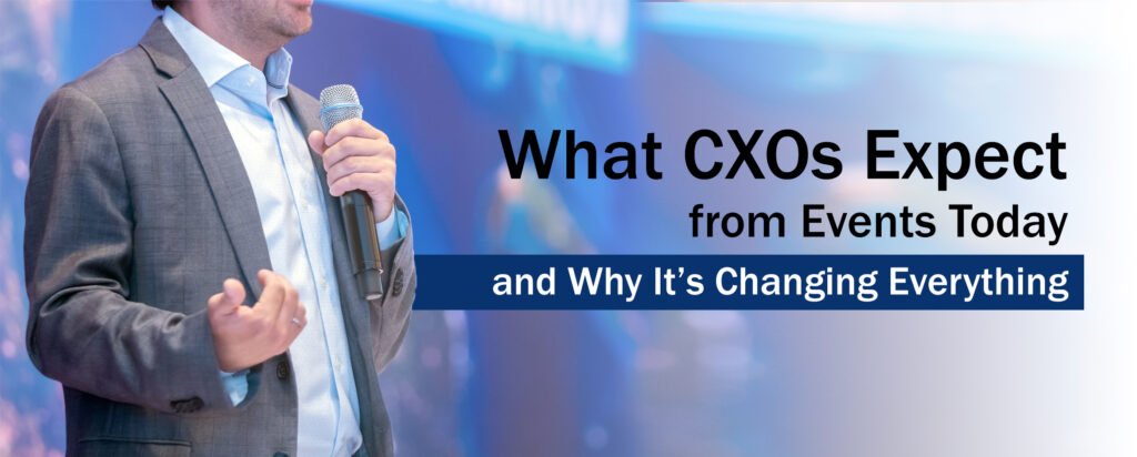 What CXOs Expect from Events Today | Bespoke Event Planning | Entraine