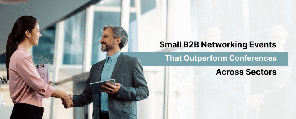 Why Small B2B Events Are Outperforming Big Conferences